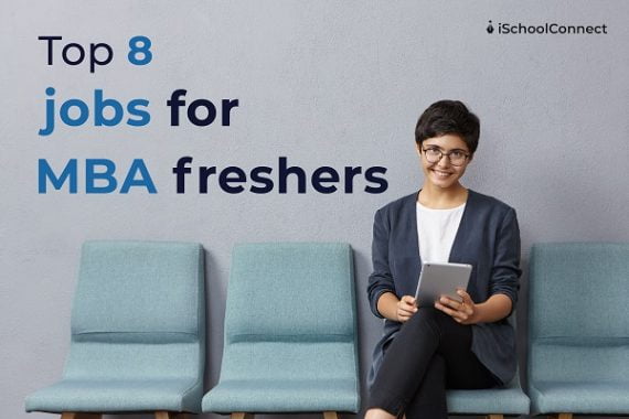 Jobs for MBA Freshers: 8 Amazing Career Paths to Explore