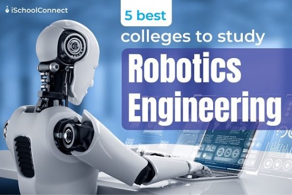 Robotics Engineering: Top 5 colleges & Courses