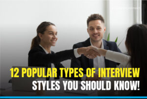 12 Popular Types of Interview and How to Perform Well in Each!