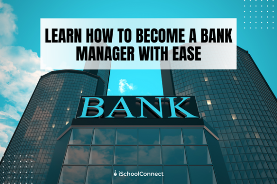 A Step-by-Step Guide on How to Become a Bank Manager