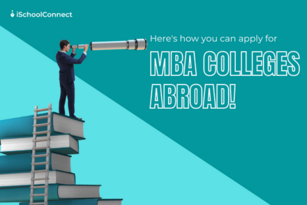 A Step-by-Step Guide on How to Apply for MBA Colleges Abroad