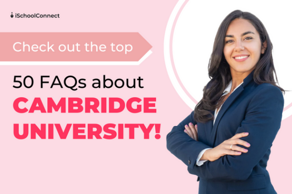 Top 50 FAQs about Cambridge University that you must know!