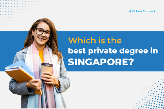 Best private degree in Singapore | Here’s everything you should know!