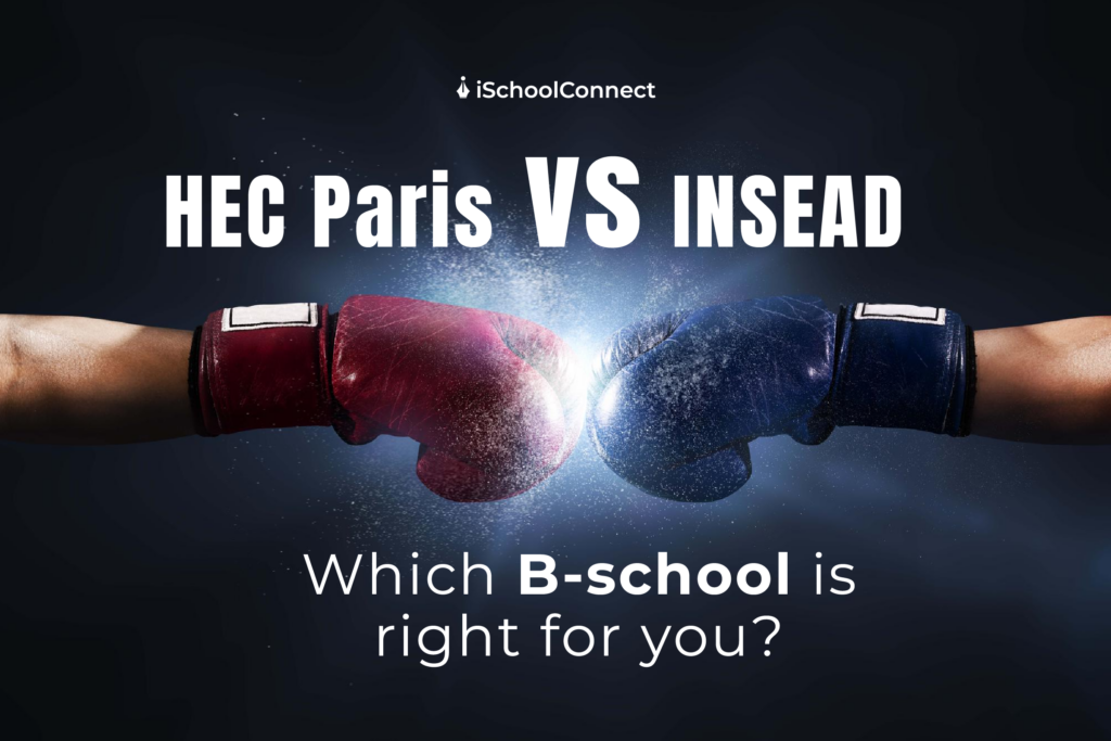HEC Paris vs. INSEAD | A comparison of programs and specializations